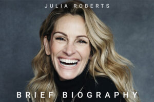A Brief Biography of Julia Roberts - Fiesta SA